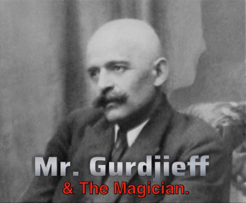 Mr Gurdjieff & the Magician. Introduction. | REMARKABLE MAGIC